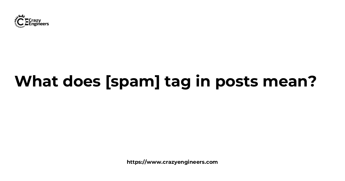 What does [spam] tag in posts mean? | CrazyEngineers